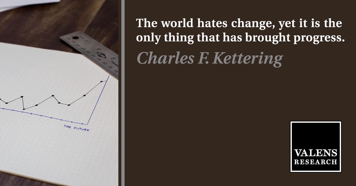 The world hates change, yet it is the only thing - Valens Research The world hates change, yet it is the only thing - Valens Research