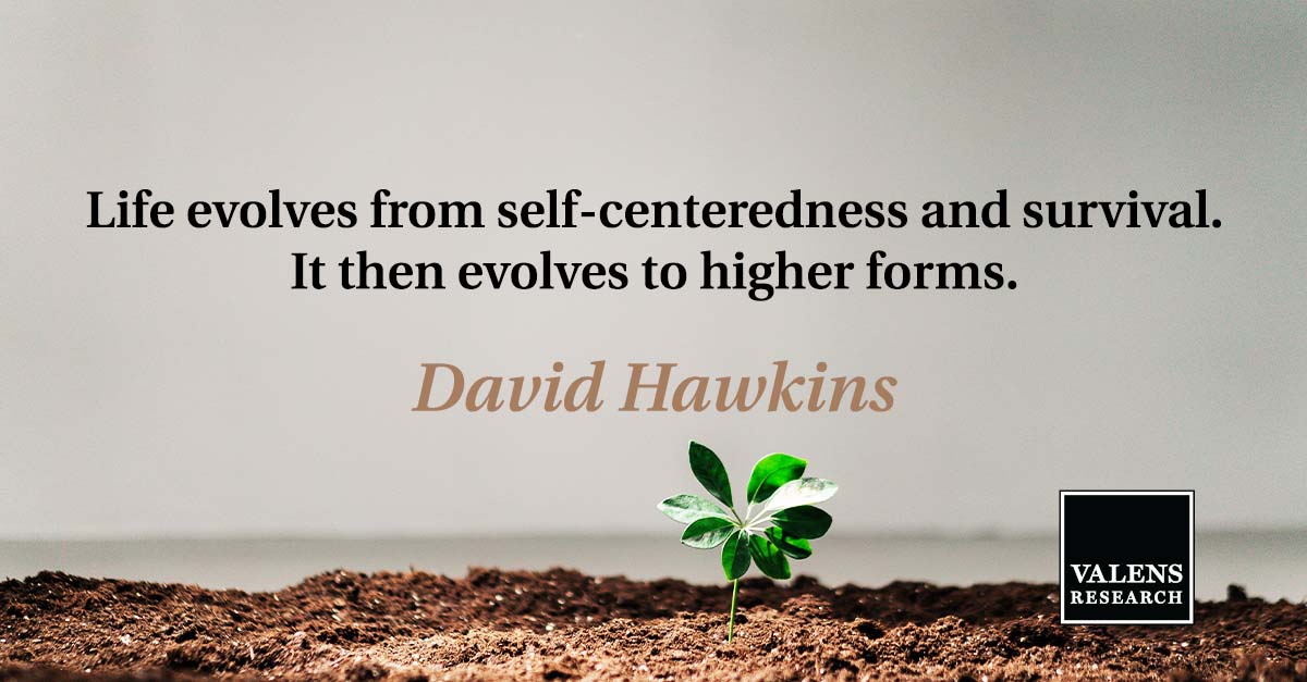 Life evolves from self-centeredness and - Valens Research